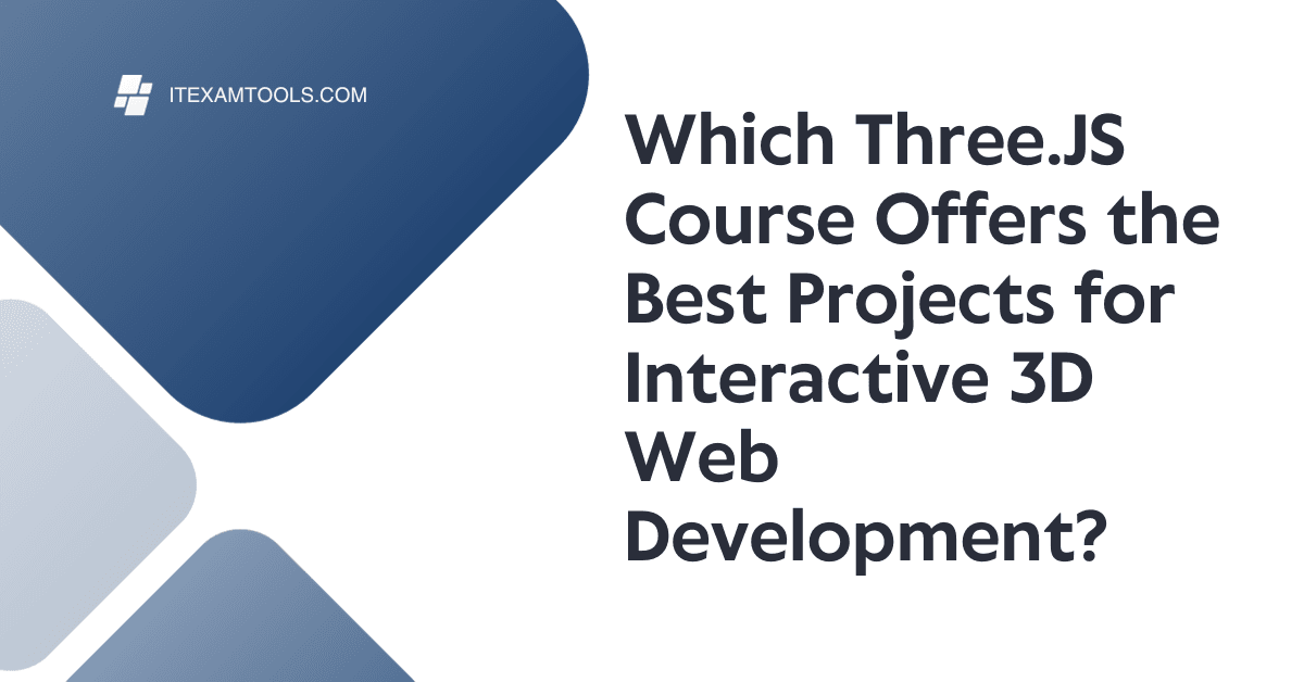 Which Three.JS Course Offers the Best Projects for Interactive 3D Web ...